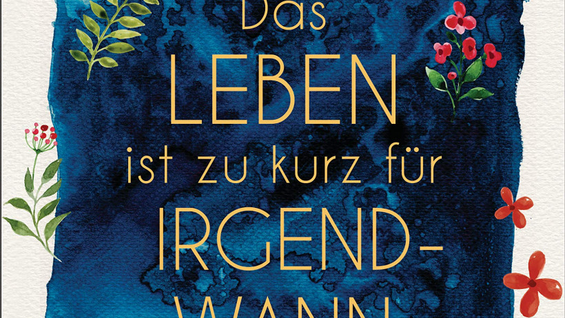Das Leben ist zu kurz für irgendwann - ein Roadtrip mit Tiefgang - Roman - Lesering.de